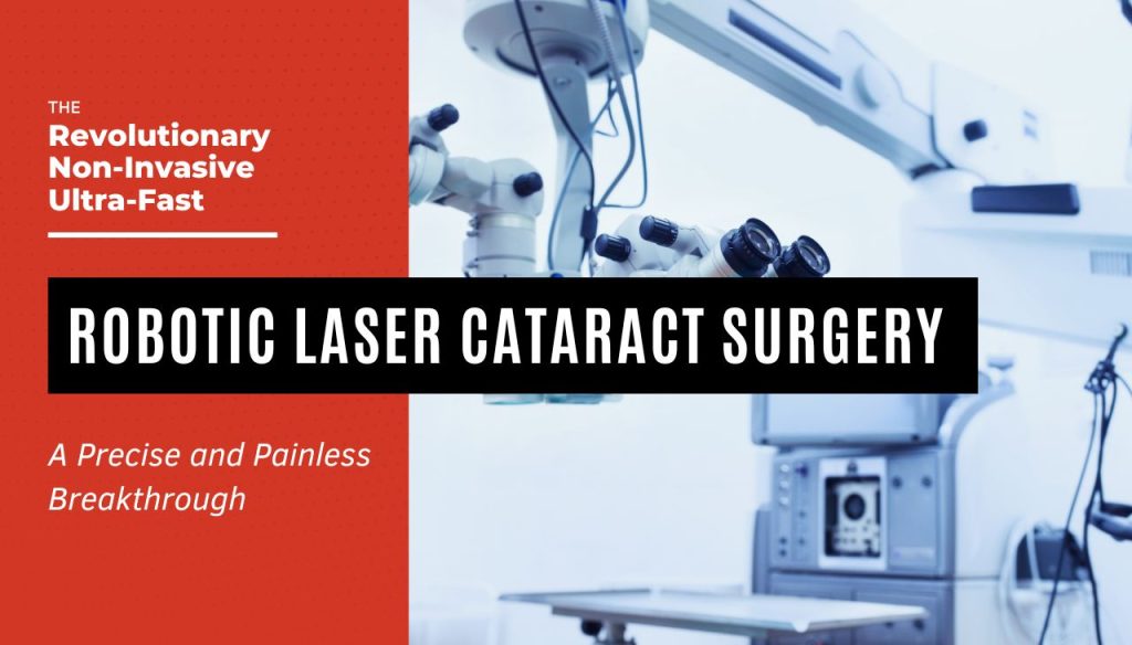 Revolutionary Non-Invasive, Ultra-Fast Robotic Laser Cataract Surgery ...