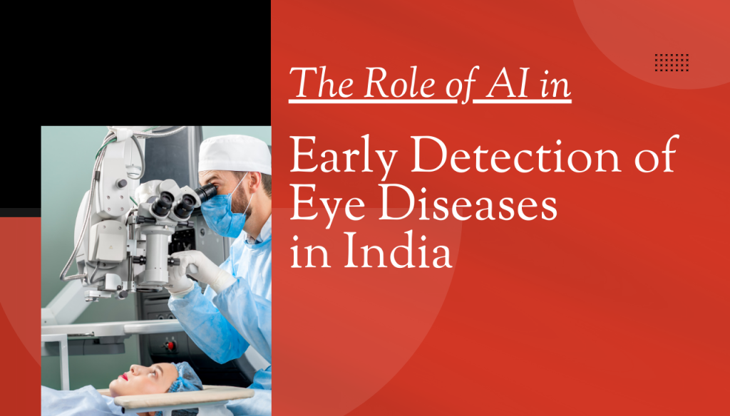The Role of AI in Early Detection of Eye Diseases in India - Laxmi Eye ...