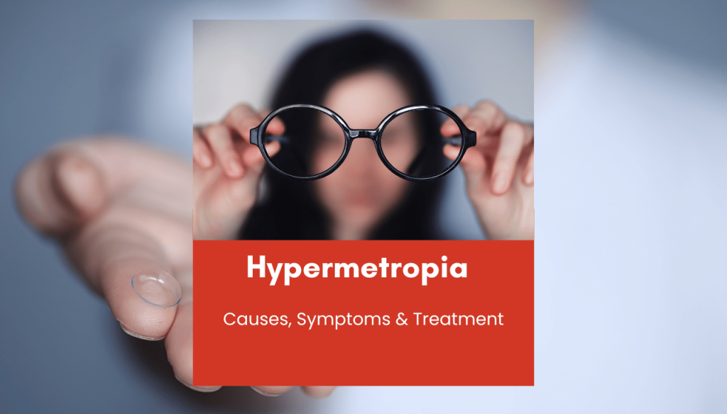 Hypermetropia: Causes, Symptoms & Treatment - Laxmi Eye Hospital
