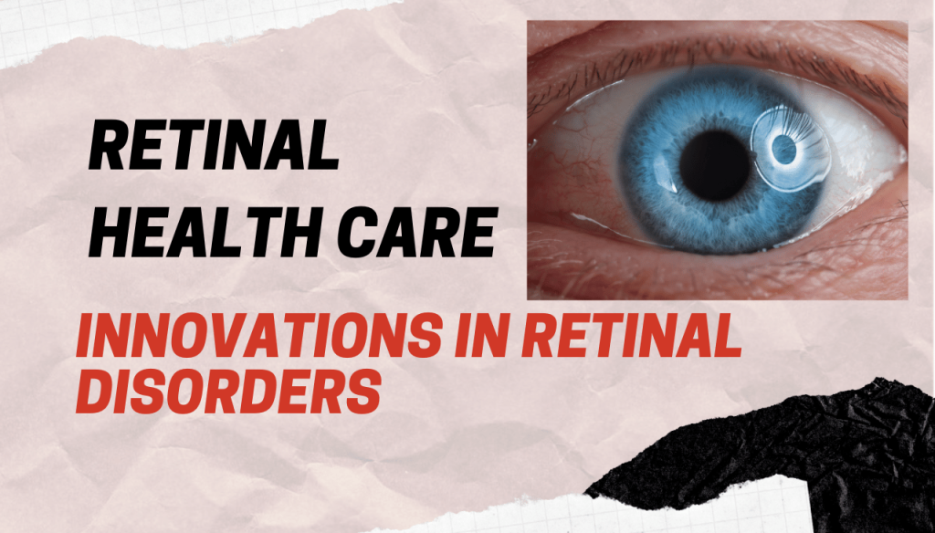 Retinal Health Care in 2025: Innovations in Retinal Disorders - Laxmi ...