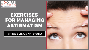 Effective Eye Exercises for Managing Astigmatism - Laxmi Eye Hospital